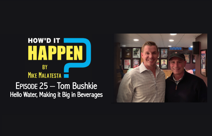 Tom Bushkie, Hello Water, Making it Big in Beverages – Episode 25 ...